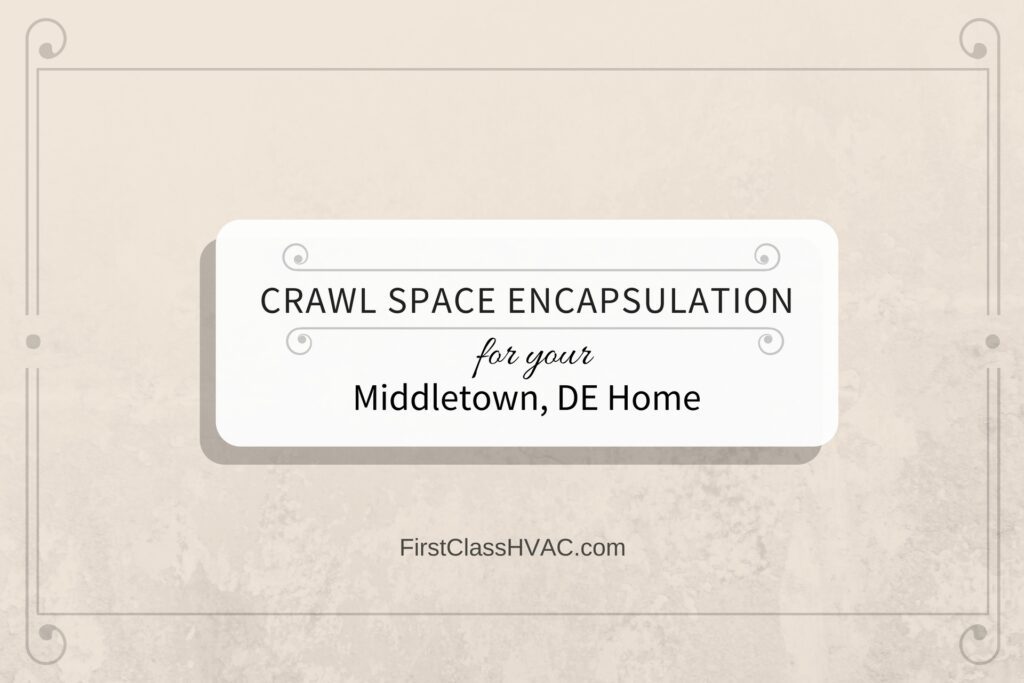 Crawl Space Encapsulation for Your Middletown, Delaware Home - First Class